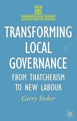 Transforming Local Governance: From Thatcherism to New Labour by Gerry ...