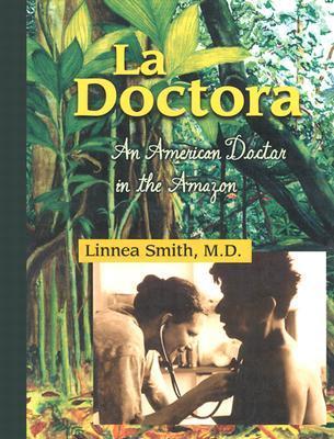 La Doctora: An American Doctor in the Amazon by Linnea Smith | Goodreads