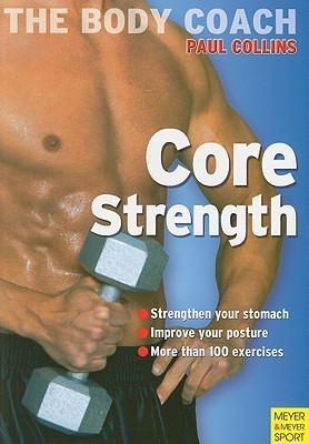 Core Strength: Build Your Strongest Body Ever with Australia's Body ...