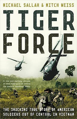 Tiger Force: The Shocking True Story of American Soldiers Out of ...
