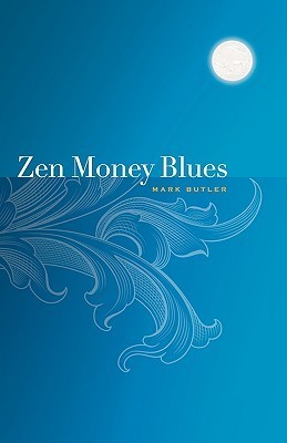 Zen Money Blues by Mark Butler LL. | Goodreads