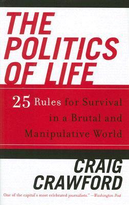 The Politics of Life: 25 Rules for Survival in a Brutal and ...