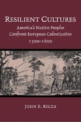 Resilient Cultures: America's Native Peoples Confront European ...
