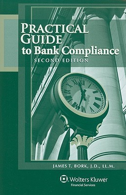 Practical Guide to Bank Compliance by James T. Bork | Goodreads