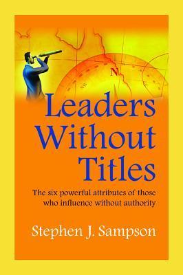 Leaders Without Titles by Stephen J. Sampson | Goodreads
