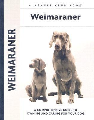 Weimaraner (Comprehensive Owner's Guide) by Lavonia Harper | Goodreads