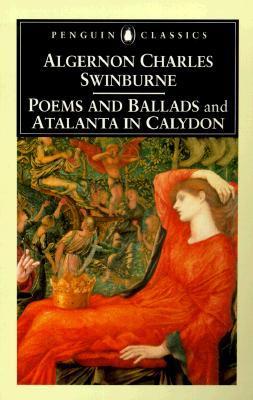 Poems and Ballads & Atalanta in Calydon by Algernon Charles Swinburne ...