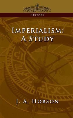Imperialism: A Study by J.A. Hobson | Goodreads