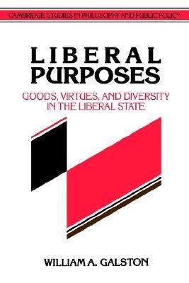 Liberal Purposes: Goods, Virtues, and Diversity in the Liberal State by ...