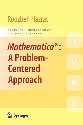 Mathematica®: A Problem-Centered Approach by Roozbeh Hazrat | Goodreads