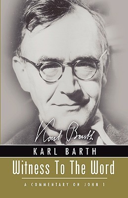 Witness to the Word: A Commentary on John 1 by Karl Barth | Goodreads