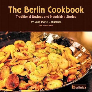 The Berlin Cookbook. Traditional Recipes and Nourishing Stories. The ...