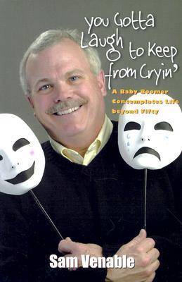 You Gotta Laugh to Keep From Cryin': A Baby Boomer Contemplates Life ...