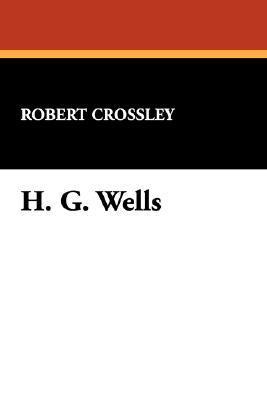 H.G. Wells (Starmont Reader's Guide,) by Robert Crossley | Goodreads