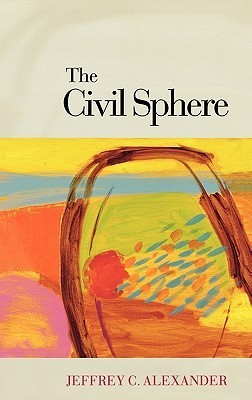 The Civil Sphere by Jeffrey C. Alexander | Goodreads