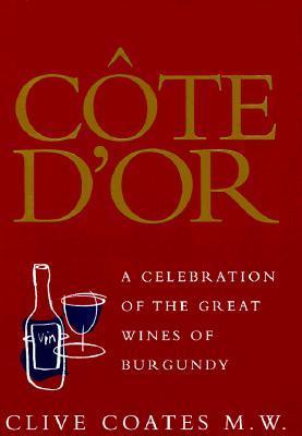 Côte D'Or: A Celebration of the Great Wines of Burgundy by Clive Coates ...