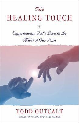 The Healing Touch: Experiencing God's Love In The Midst Of Our Pain by ...