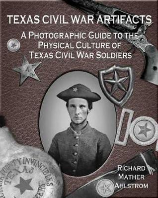 Texas Civil War Artifacts: A Photographic Guide to the Physical Culture ...