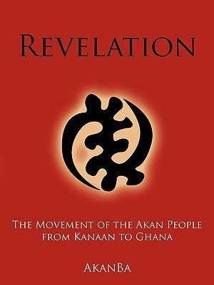 Revelation: the Movement of the Akan People from Kanaan to Ghana by ...