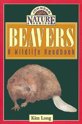 Beavers: A Wildlife Handbook by Kim Long | Goodreads