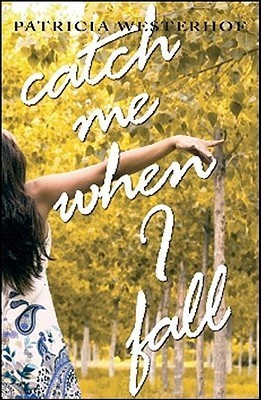 Catch Me When I Fall by Patricia Westerhof | Goodreads