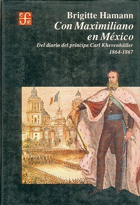 Con Maximiliano en México : del diario del príncipe Carl Khevenhüller ...