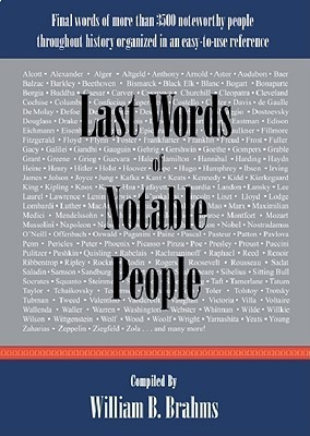 Last Words of Notable People: Final Words of More Than 3500 Noteworthy ...