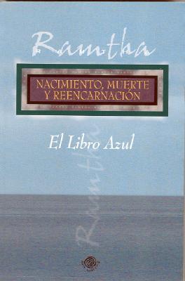 El Libro Azul. Nacimiento, Muerte y Reencarnacion. by Ramtha | Goodreads