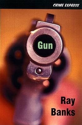 Gun (Crime Express) by Ray Banks | Goodreads