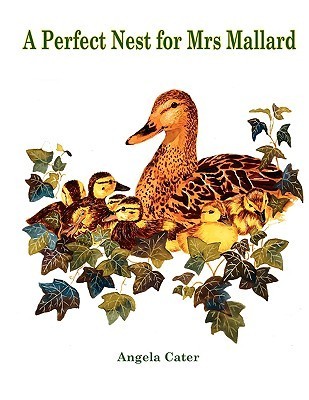 A Perfect Nest for Mrs Mallard by Angela Cater | Goodreads