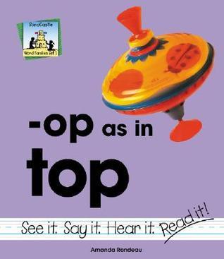 Op As in Top (Word Families Set 5) by Amanda Rondeau | Goodreads