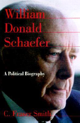 William Donald Schaefer: A Political Biography by C. Fraser Smith ...
