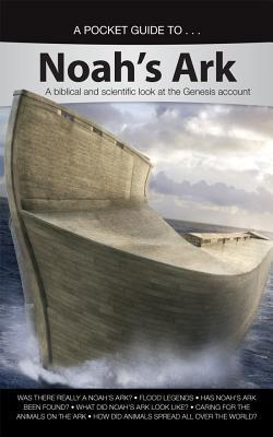 A Pocket Guide To... Noah's Ark: A Biblical and Scientific Look at the ...
