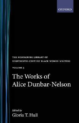 The Works of Alice Dunbar-Nelson: Volume 3 by Alice Dunbar-Nelson ...