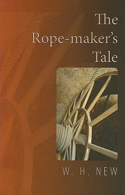 The Rope Maker's Tale by W.H. New | Goodreads