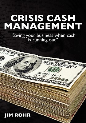 Crisis Cash Management: "Saving your business when cash is running out ...