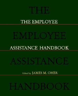 The Employee Assistance Handbook by James M. Oher | Goodreads