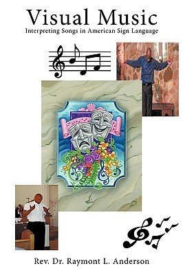 Visual Music: Interpreting Songs in American Sign Language by Raymont L ...