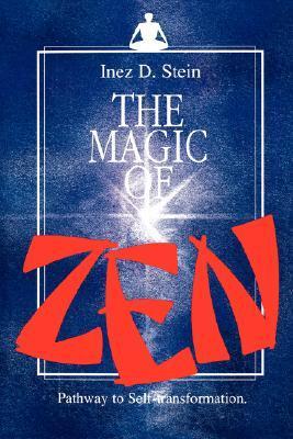 The Magic of Zen: Pathway to Self Transformation by Inez Stein | Goodreads