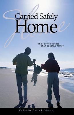 Carried Safely Home: The Spiritual Legacy of an Adoptive Family by ...