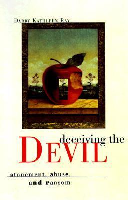 Deceiving the Devil: Atonement, Abuse, and Ransom by Darby Kathleen Ray ...