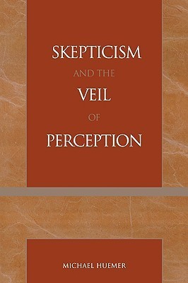 Skepticism and the Veil of Perception by Michael Huemer | Goodreads