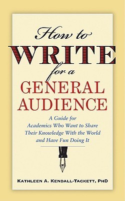How to Write for a General Audience: A Guide for Academics Who Want to ...