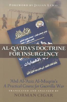 Al-Qa'ida's Doctrine for Insurgency: Abd al-Aziz al-Muqrin's "A Practical Course for Guerrilla ...
