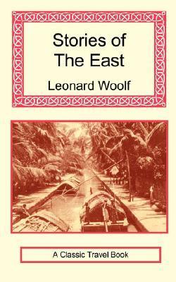 Stories of the East by Leonard Woolf | Goodreads