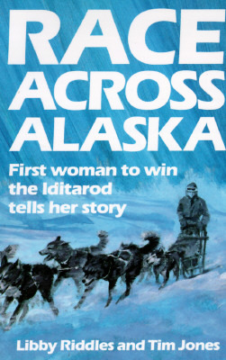 Race Across Alaska by Libby Riddles | Goodreads