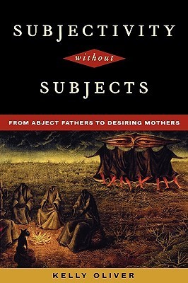 Subjectivity Without Subjects: From Abject Fathers to Desiring Mothers ...