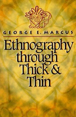Ethnography through Thick and Thin by George E. Marcus | Goodreads