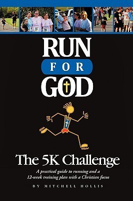 Run For God: The 5K Challenge A practical guide to running and a 12 ...
