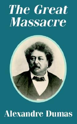 The Great Massacre by Alexandre Dumas | Goodreads
